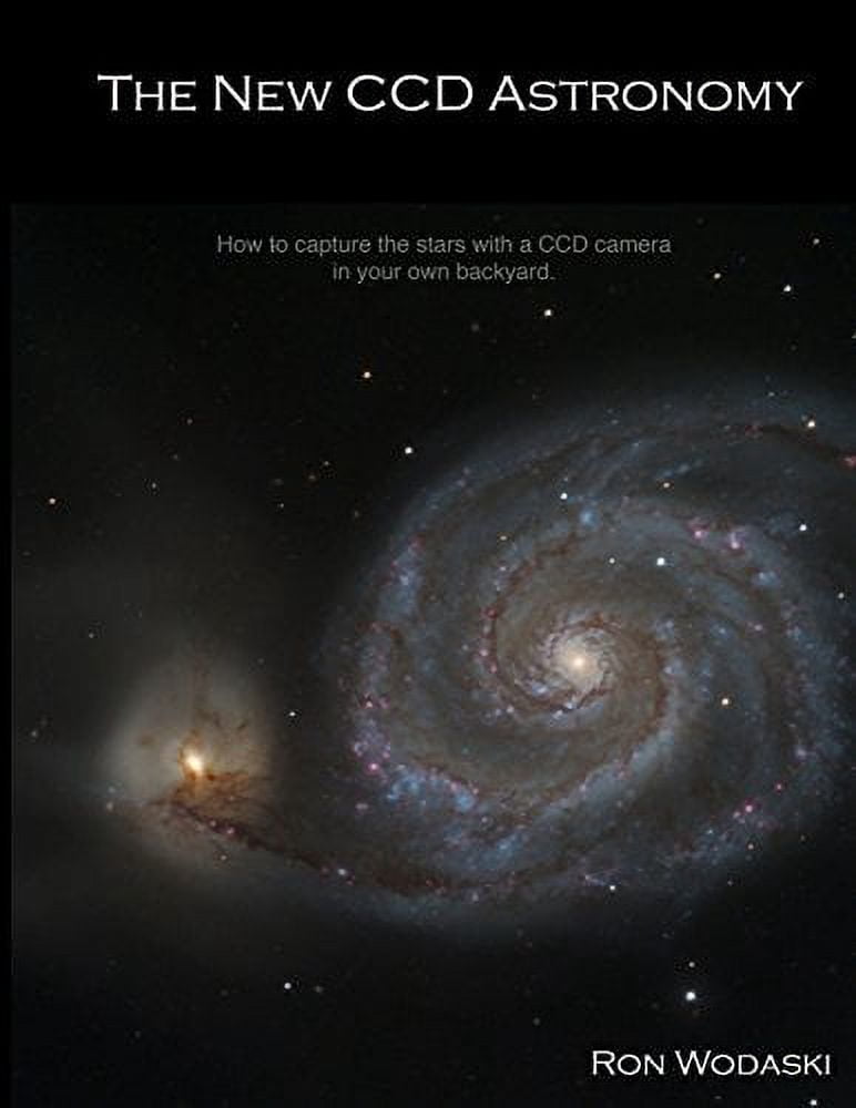 The New CCD Astronomy: How to capture the stars with a CCD camera in ...
