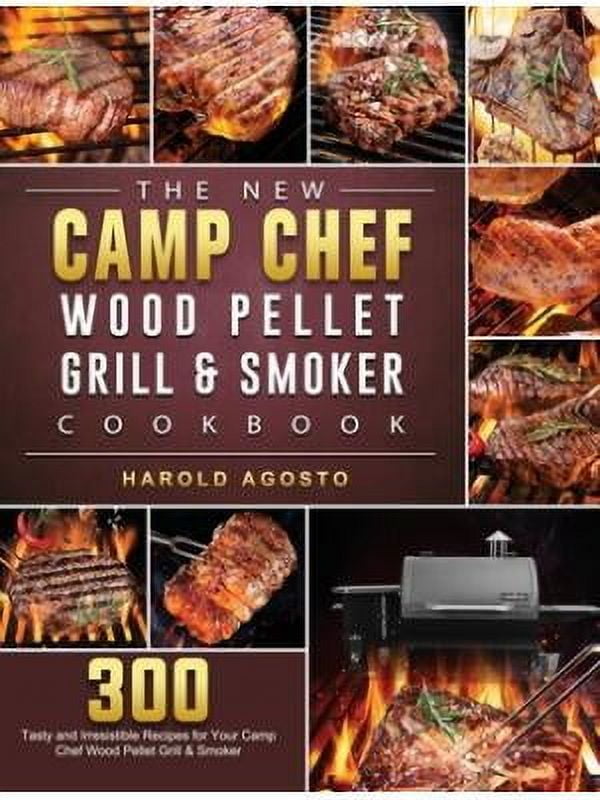The New Camp Chef Wood Pellet Grill & Smoker Cookbook : 300 Tasty and ...
