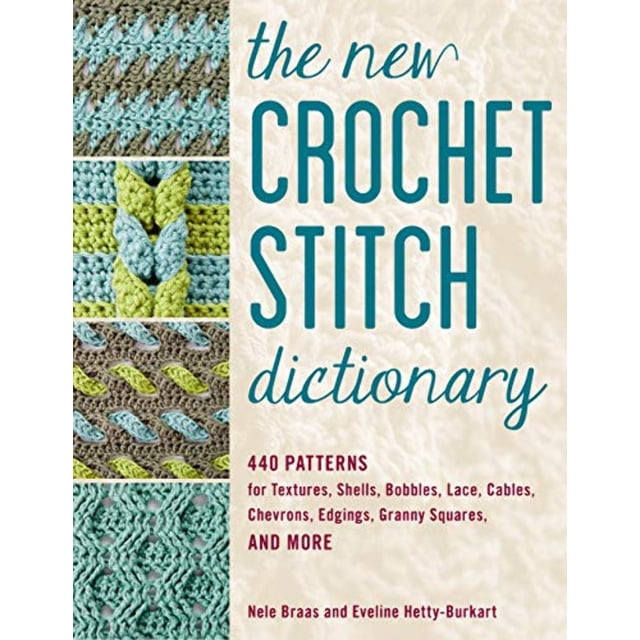The New Crochet Stitch Dictionary : 440 Patterns for Textures, Shells ...