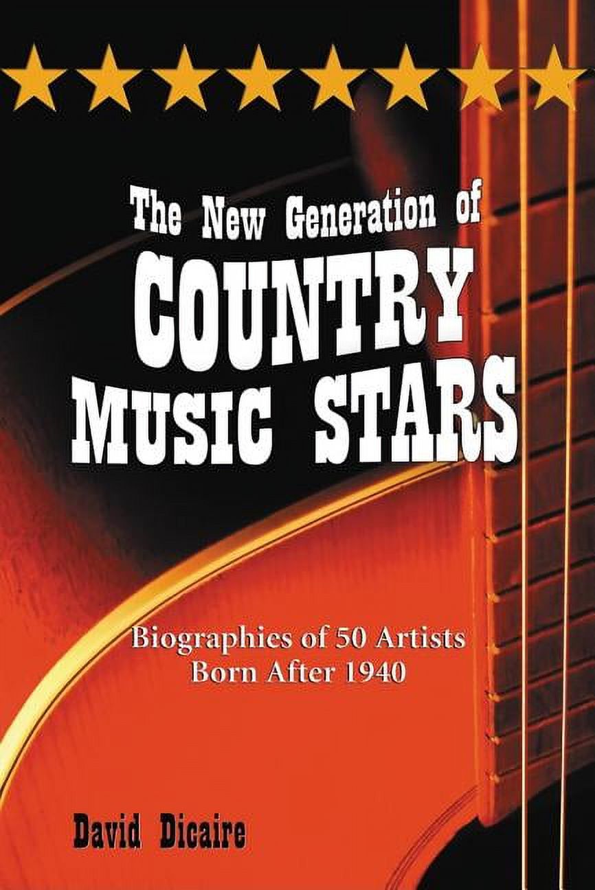 The New Generation of Country Music Stars: Biographies of 50 Artists ...