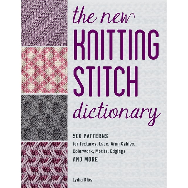 The New Knitting Stitch Dictionary : 500 Patterns for Textures, Lace ...