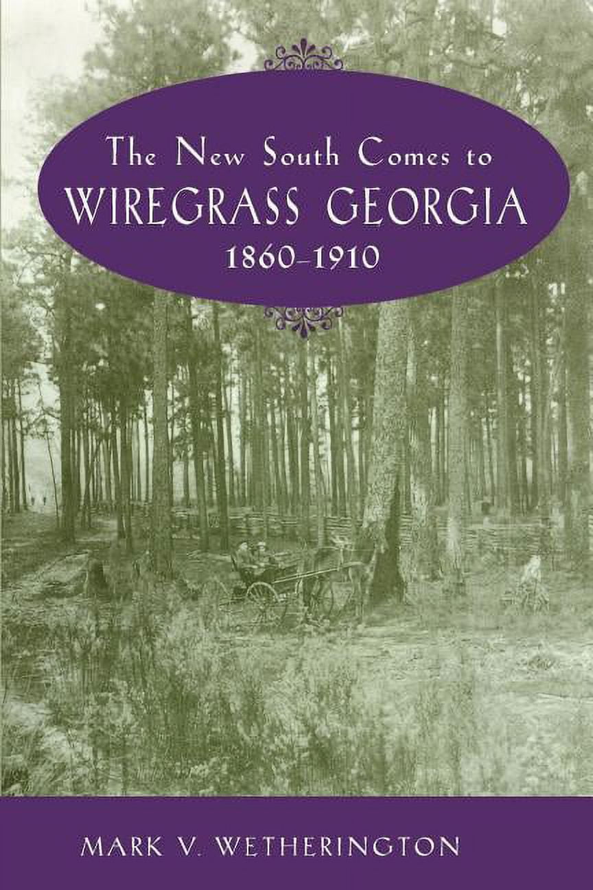 The New South Comes to Wiregrass Georgia, 1860-1910, (Paperback ...