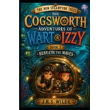 The New Steampunk Tales: The Cogsworth Adventures of Wart and Izzy ...