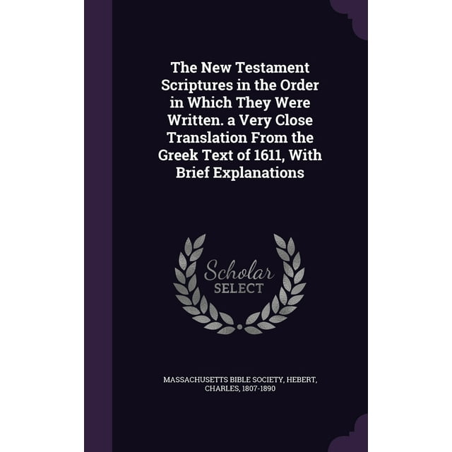 The New Testament Scriptures in the Order in Which They Were Written. a ...