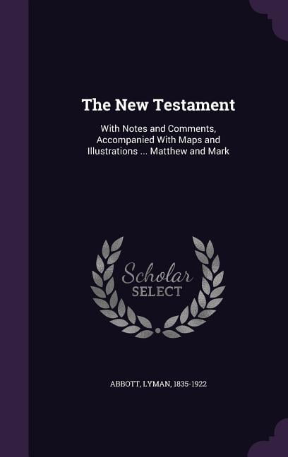 The New Testament : With Notes and Comments, Accompanied With Maps and ...