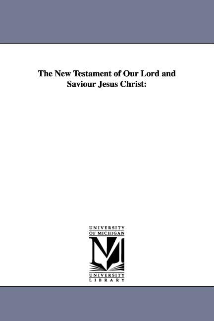The New Testament of our Lord and Saviour Jesus Christ: - Walmart.com