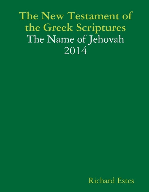 The New Testament of the Greek Scriptures - The Name of Jehovah 2014 ...