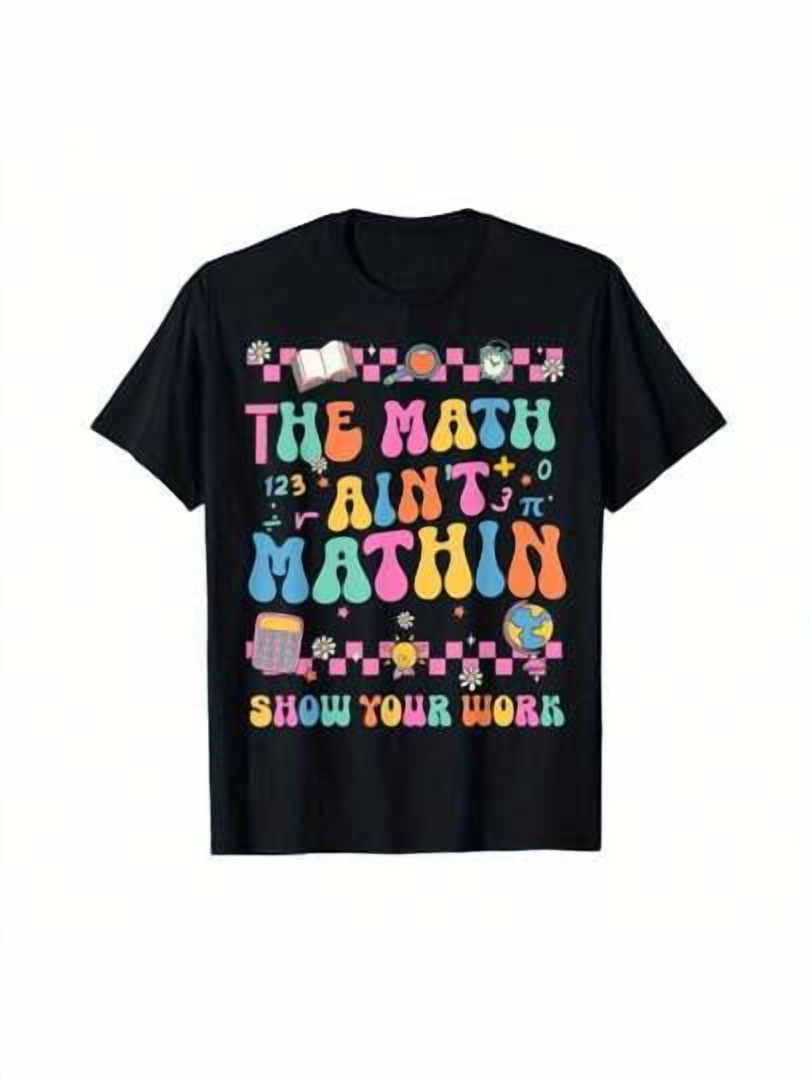 The New The Math Ain't Mathin Show Your Work Funny Math Teacher Crew T ...