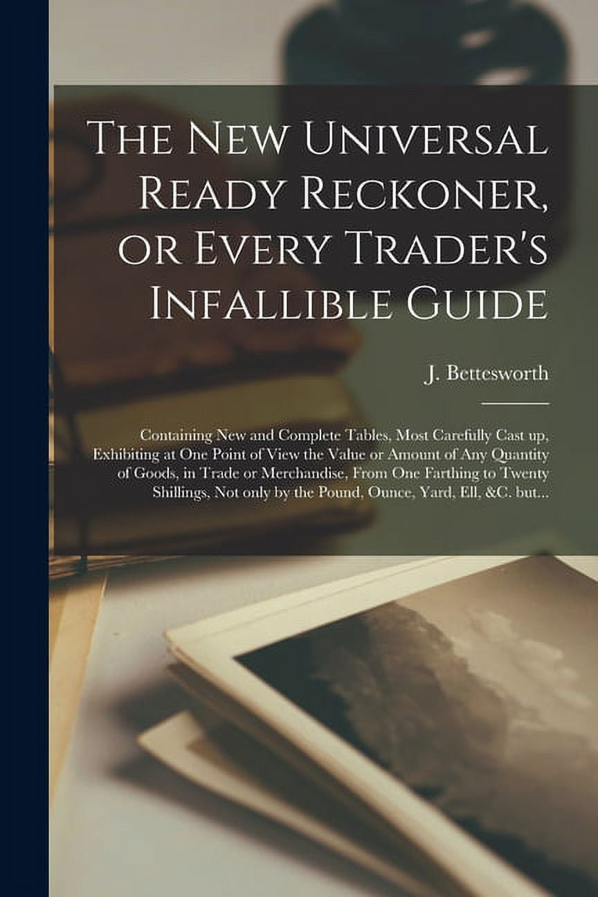 The New Universal Ready Reckoner, or Every Trader's Infallible Guide [microform] (Paperback ...