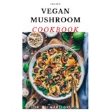 The New Vegan Mushroom Cookbook: Delicious Shroom Recipes For Vegan And ...