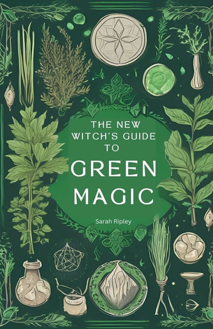 The New Witch's Guide to Green Magic: Understanding Nature's Magic ...