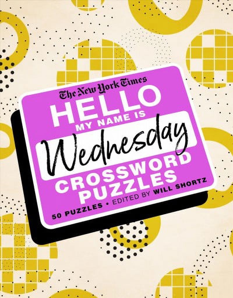 The New York Times Hello, My Name Is Wednesday : 50 Wednesday Crossword ...