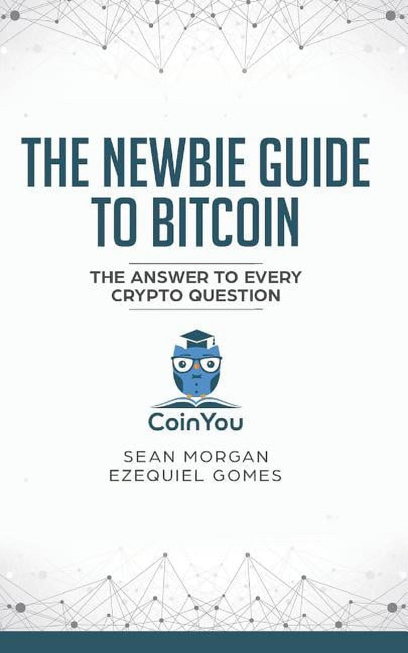 The Newbie Guide to Bitcoin: The Answer to Every Crypto Question - Walmart.com