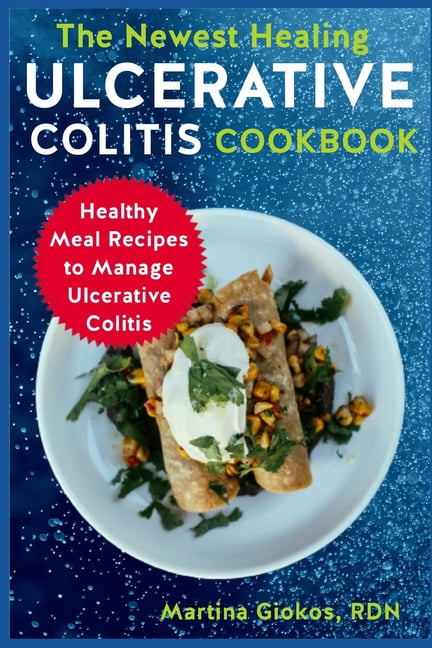 The Newest Healing Ulcerative Colitis Cookbook: Healthy Meal Recipes to ...