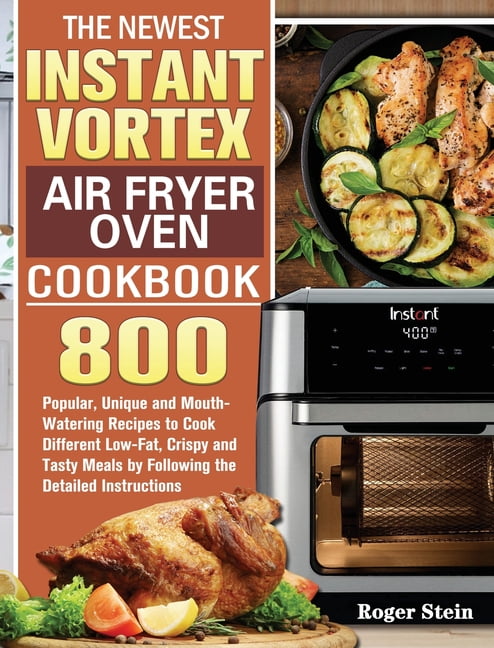 The Newest Instant Vortex Air Fryer Oven Cookbook : 800 Popular, Unique ...