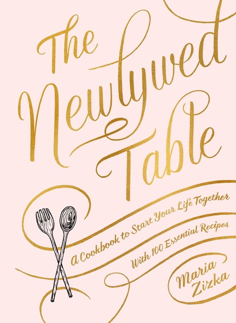 Maria Zizka, The Newlywed Table, Starter Cookbook for Young Couples ...