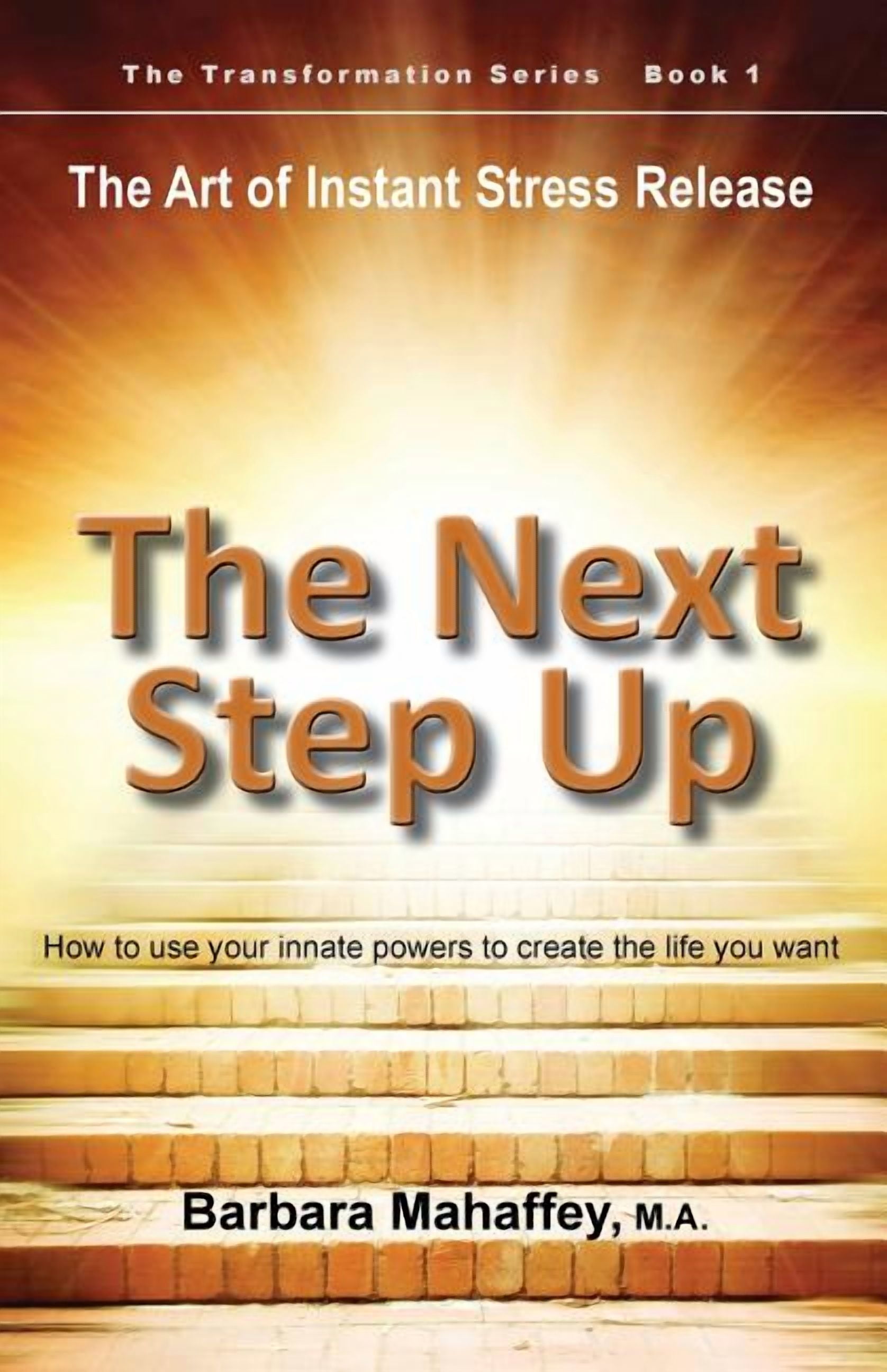 The Next Step Up: The Art of Instant Stress Release, How to Use Your ...