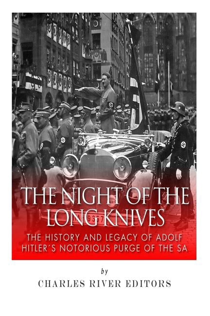 The Night of the Long Knives: The History and Legacy of Adolf Hitlers ...