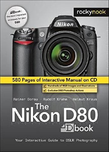 Pre-Owned The Nikon D80 Dbook: Your Interactive Guide to DSLR Photography [With CDROM ...