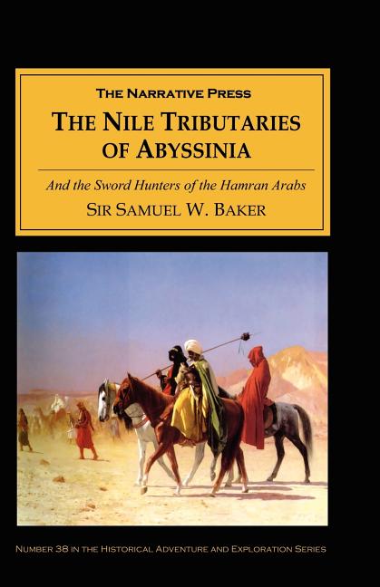 The Nile Tributaries of Abyssinia: And the Sword Hunters of the Hamran ...