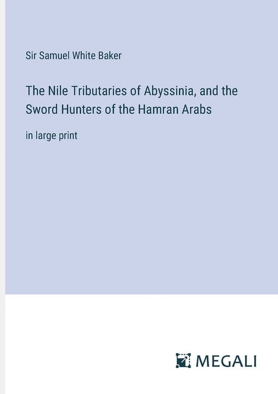 The Nile Tributaries of Abyssinia, and the Sword Hunters of the Hamran ...