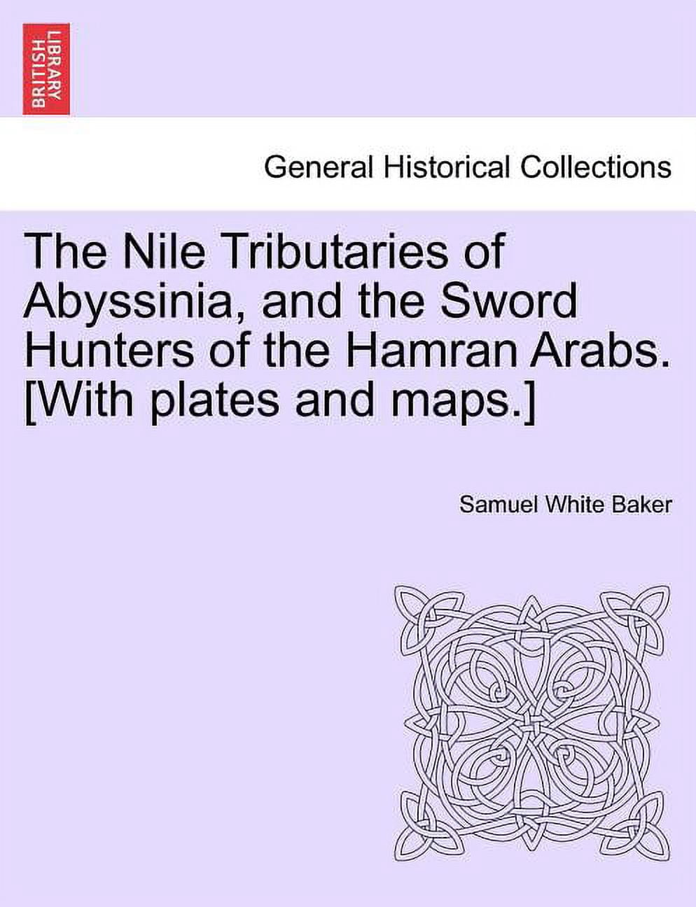 The Nile Tributaries of Abyssinia, and the Sword Hunters of the Hamran ...