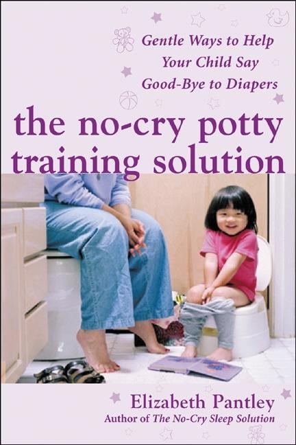 The No-Cry Potty Training Solution: Gentle Ways to Help Your Child Say ...
