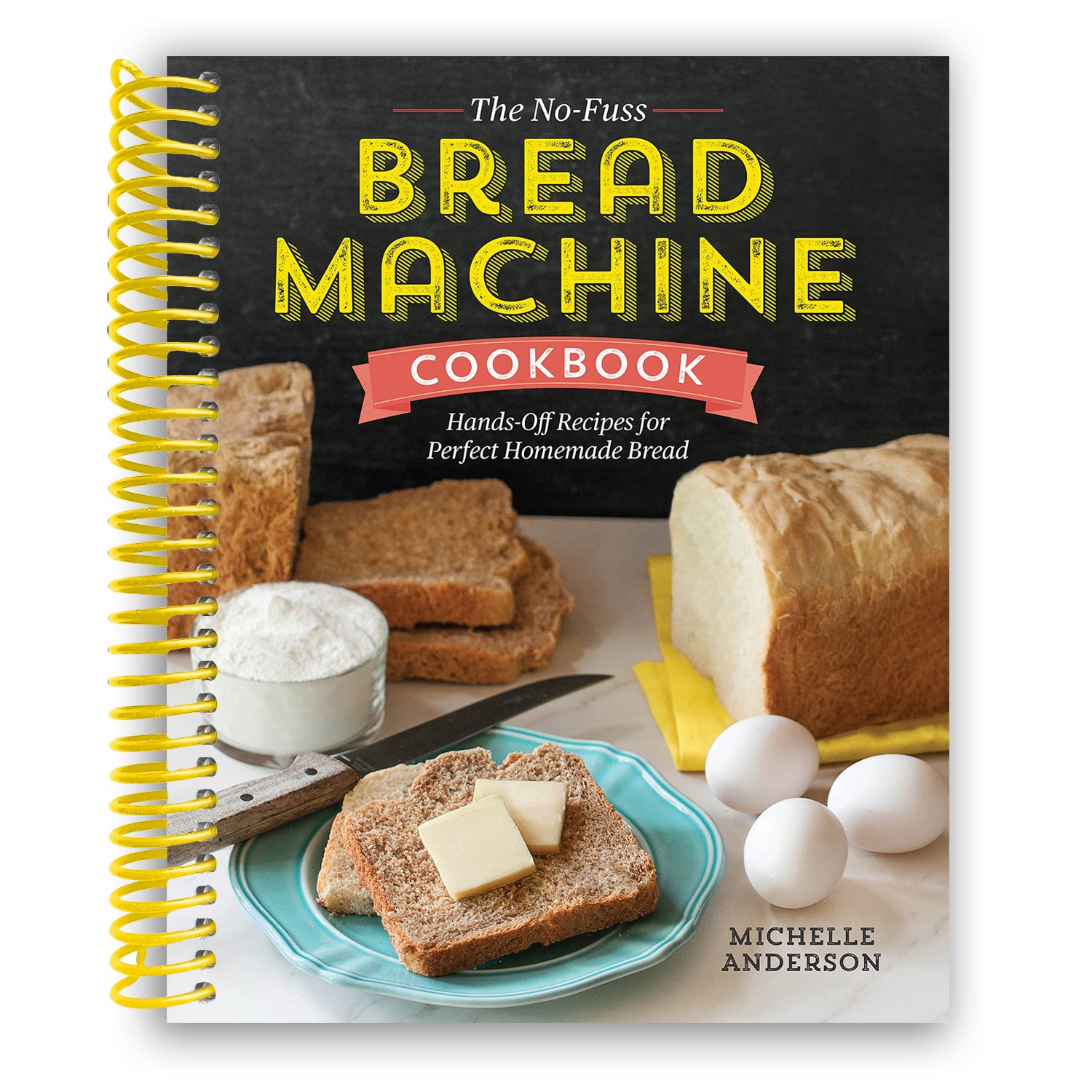 The No-Fuss Bread Machine Cookbook: Hands-Off Recipes for Perfect ...