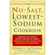 The No-Salt Cookbook: Reduce or Eliminate Salt Without Sacrificing ...