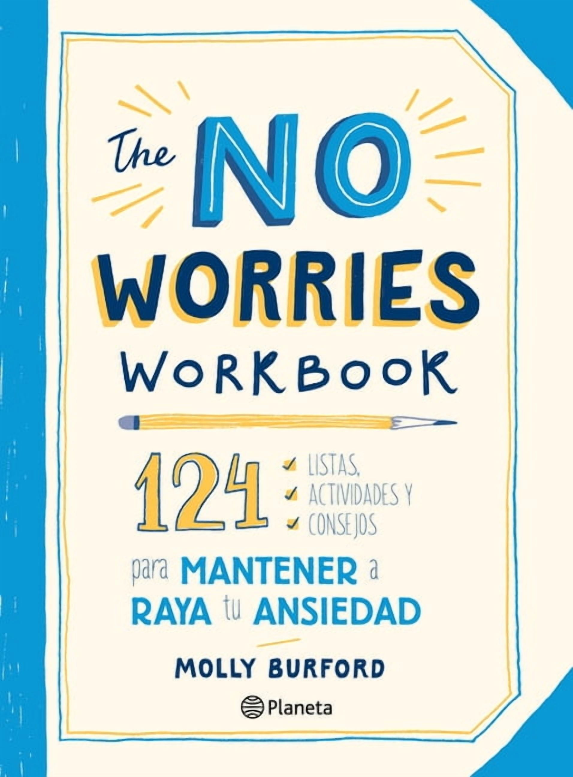 The No Worries Workbook: 124 Listas, Actividades Y Consejos Para ...
