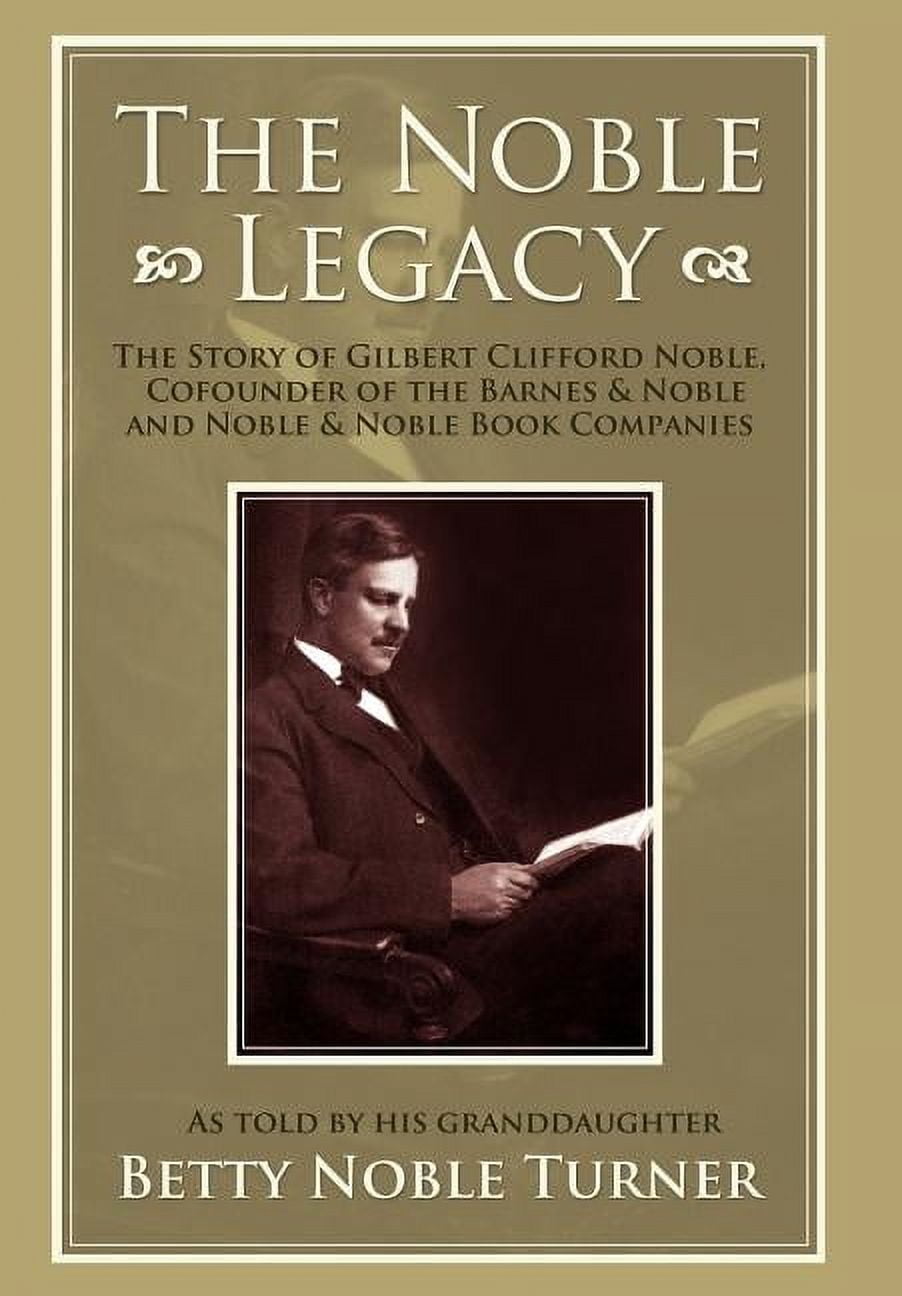 The Noble Legacy: The Story of Gilbert Clifford Noble, Cofounder of the ...