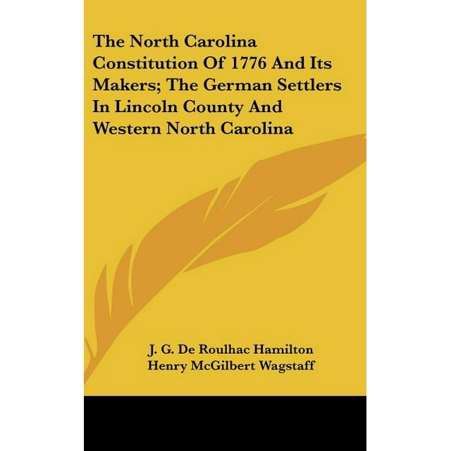 The North Carolina Constitution Of 1776 And Its Makers; The German ...