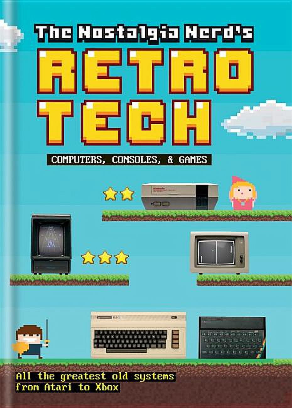 The Nostalgia Nerd's Retro Tech: Computer, Consoles & Games (Hardcover ...