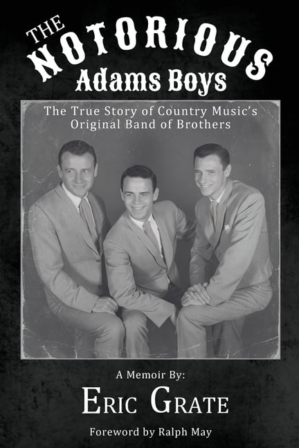 The Notorious Adams Boys: The True Story of Country Music's Original ...