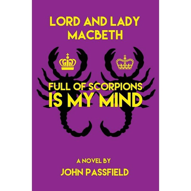 The Novels of John Passfield: Lord and Lady Macbeth: Full of Scorpions ...