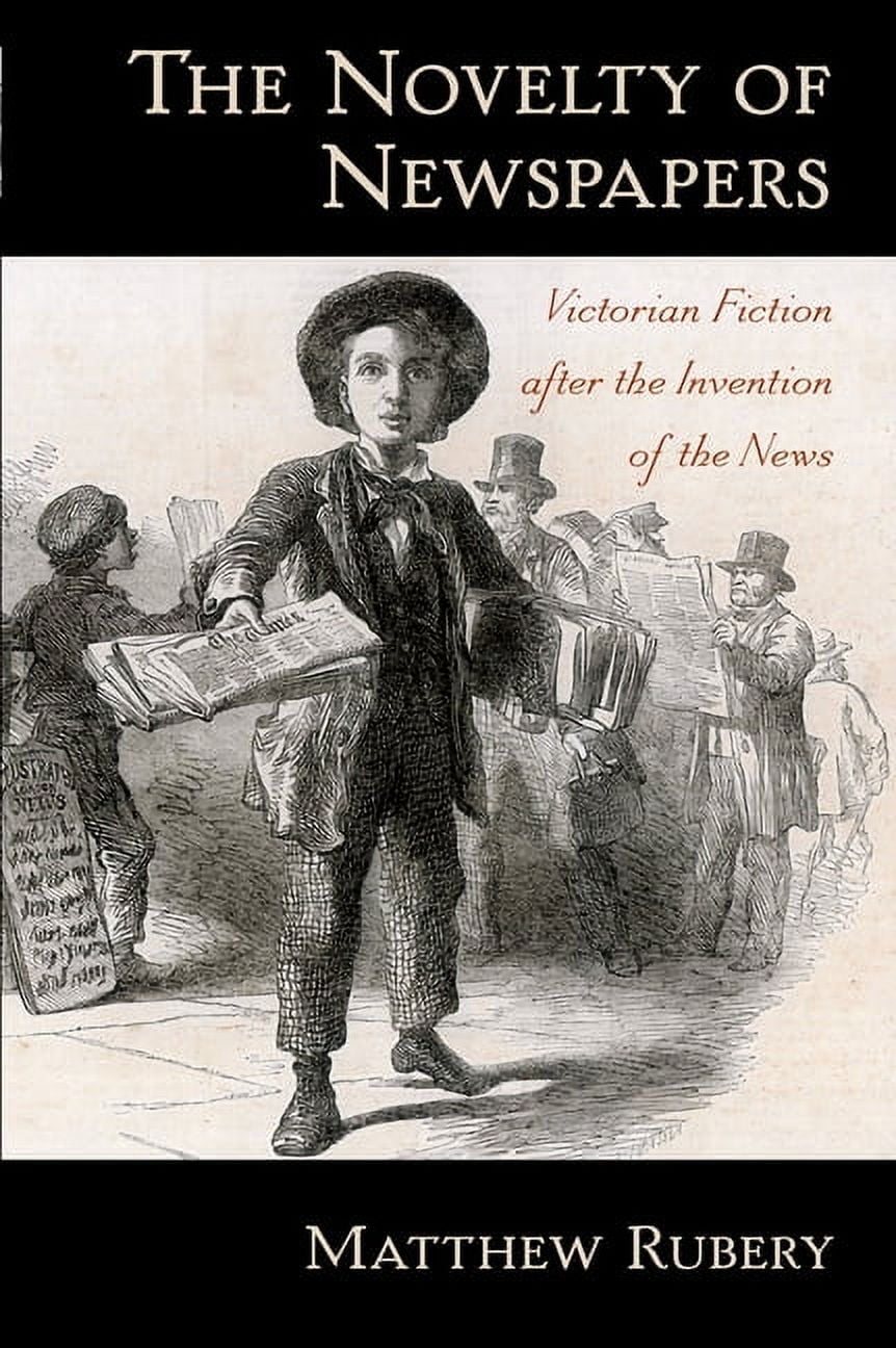 The Novelty of Newspapers: Victorian Fiction After the Invention of the ...