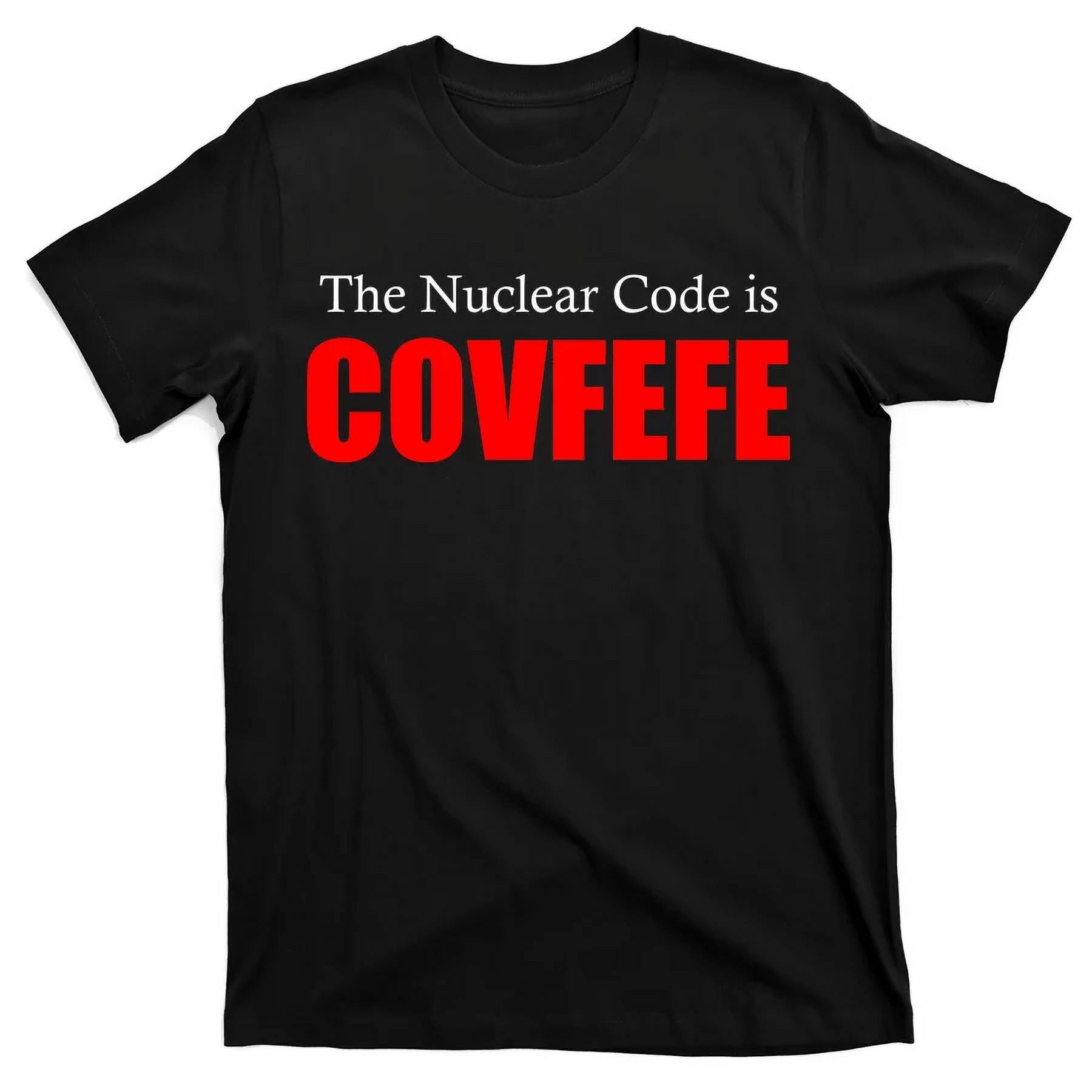 The Nuclear Code is Covfefe Funny Tweet T-Shirt - Walmart.com