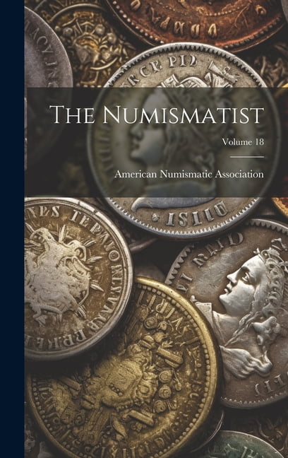 The Numismatist; Volume 18 (Hardcover) - Walmart.com