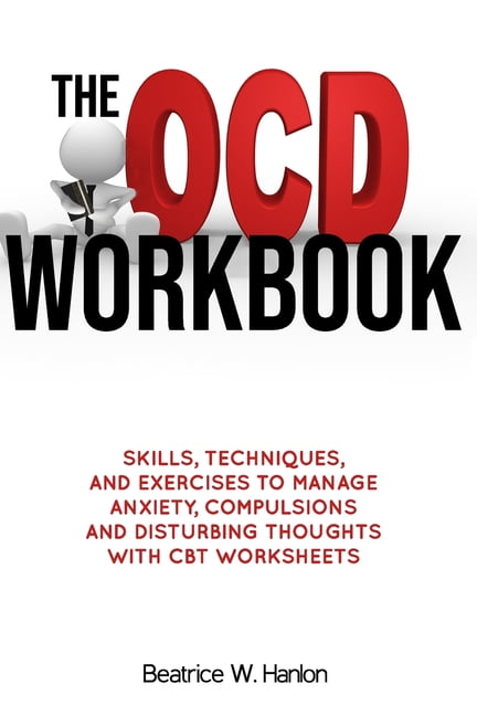 The OCD (OBSESSIVE-COMPULSIVE DISORDER) Workbook: Skills, Techniques ...