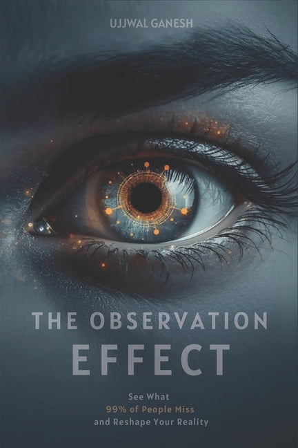 The Human Code The Observation Effect: See What 99% of People Miss and ...