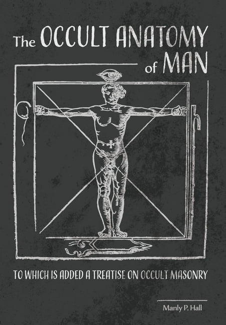 The Occult Anatomy of Man: To Which Is Added a Treatise on Occult ...