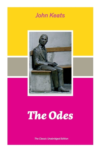 The Odes (The Classic Unabridged Edition): Ode on a Grecian Urn + Ode ...