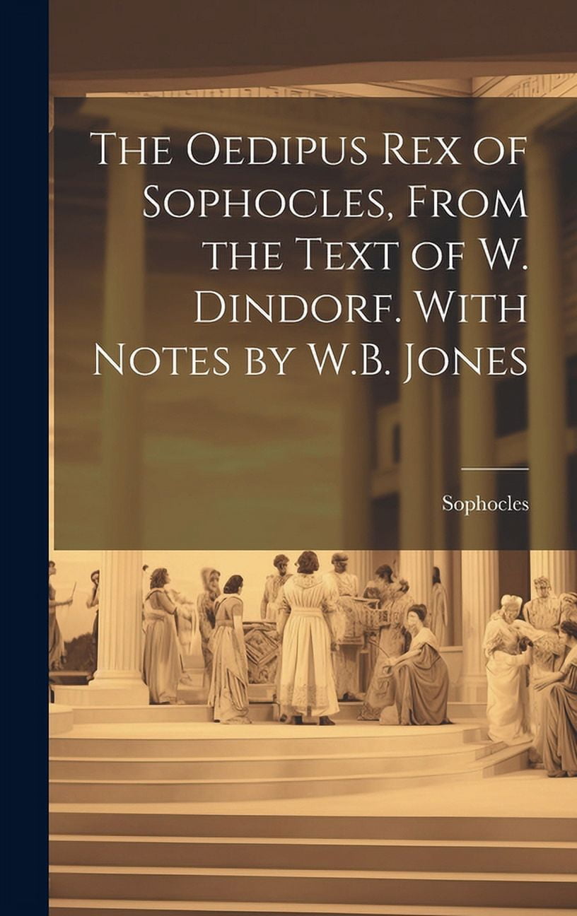 The Oedipus Rex of Sophocles, From the Text of W. Dindorf. With Notes ...