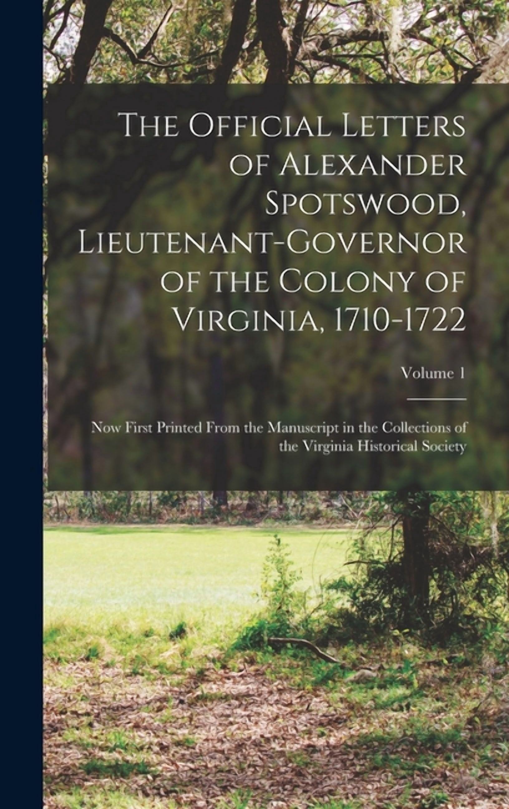 The Official Letters of Alexander Spotswood, Lieutenant-Governor of the ...