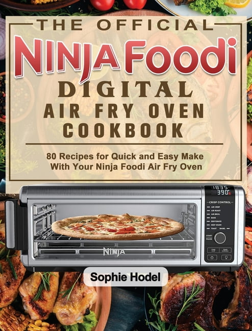 The Official Ninja Foodi Digital Air Fry Oven Cookbook: 80 Recipes for ...