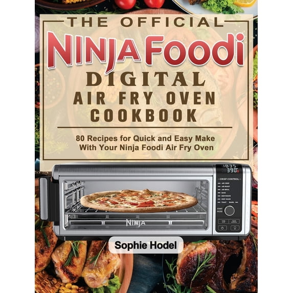 The Official Ninja Foodi Digital Air Fry Oven Cookbook: 80 Recipes for ...