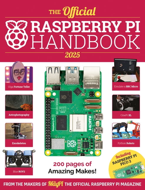 The Official Raspberry Pi Handbook 2025: Projects, Tutorials, Interviews, and Reviews from the ...