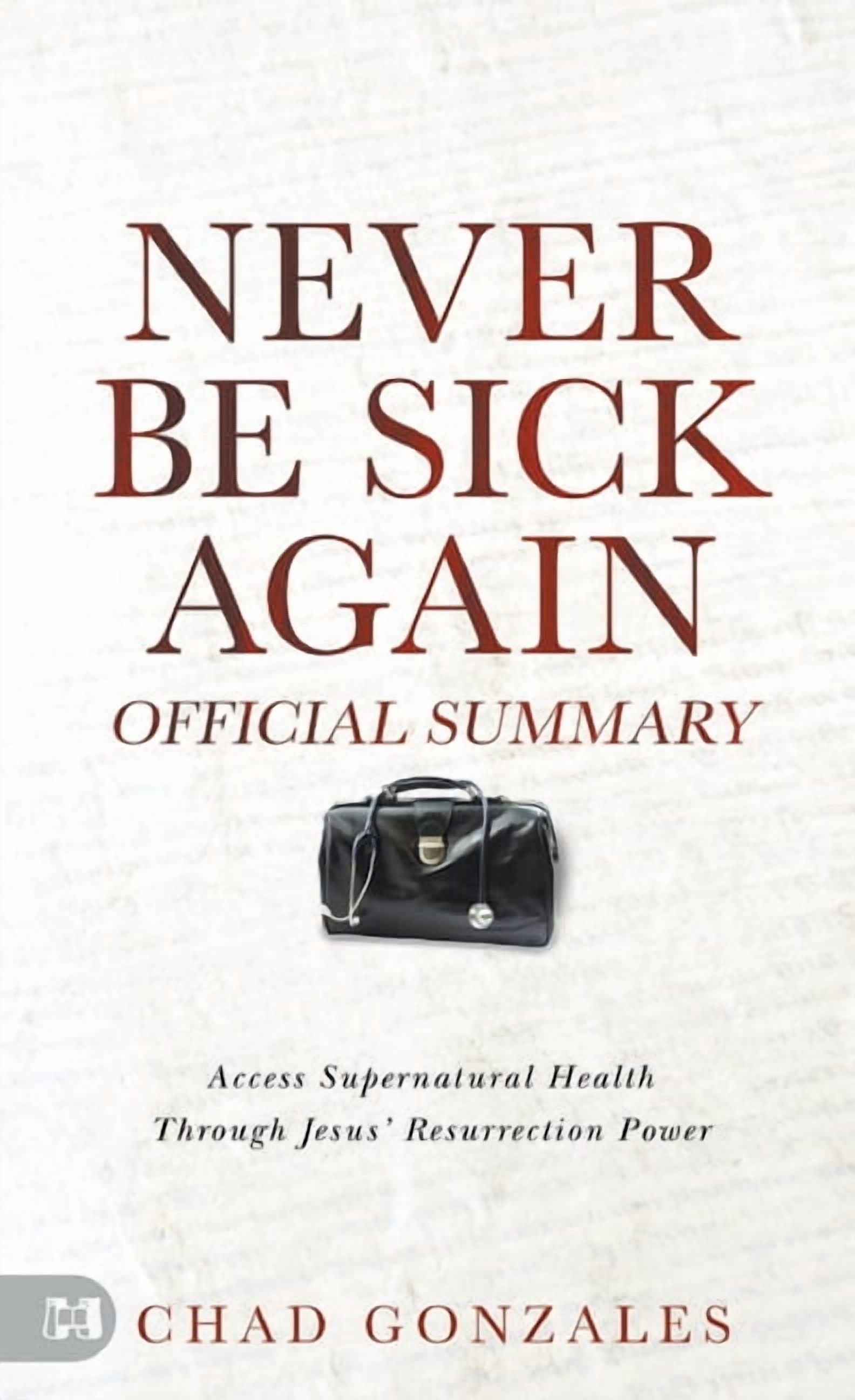 The Official Summary of Never Be Sick Again: Access Supernatural Health ...