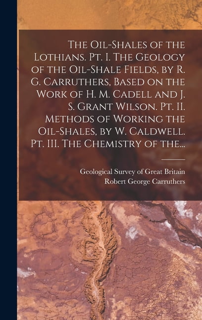 The Oil-shales of the Lothians. Pt. I. The Geology of the Oil-shale ...