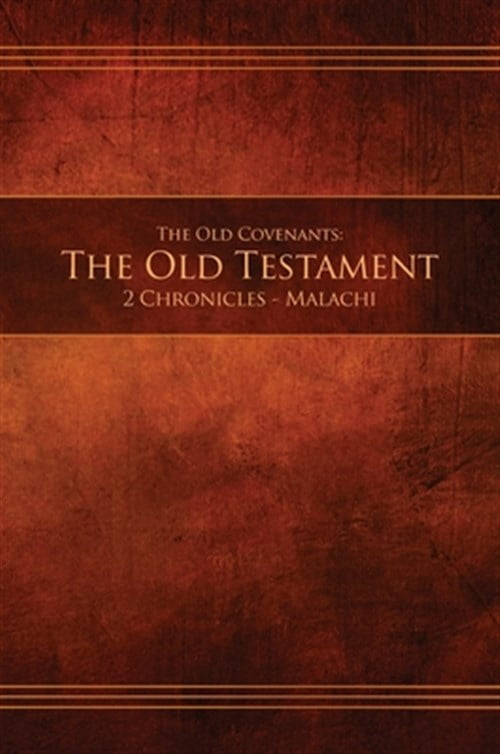 The Old Covenants, Part 2 - The Old Testament, 2 Chronicles - Malachi ...